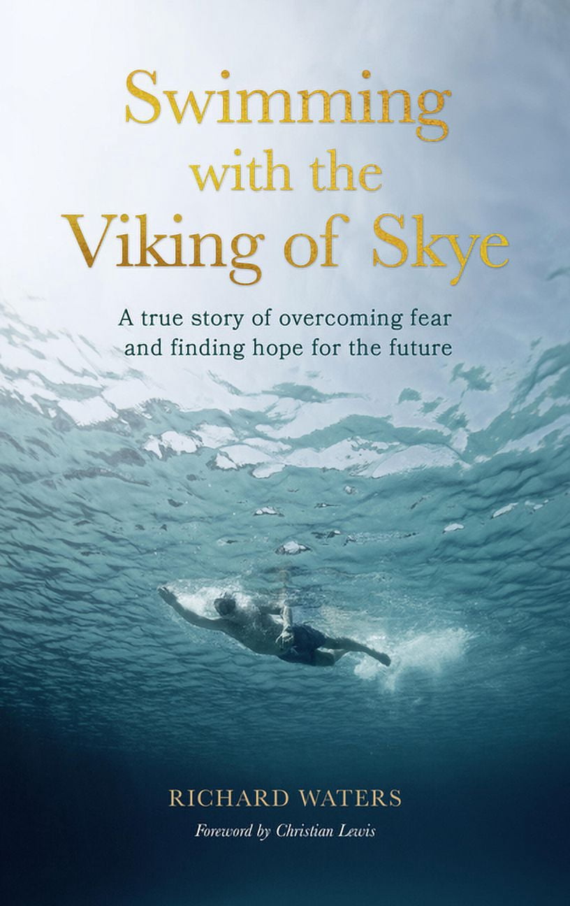 Swimming with the Viking of Skye: A True Story of Overcoming Fear and ...