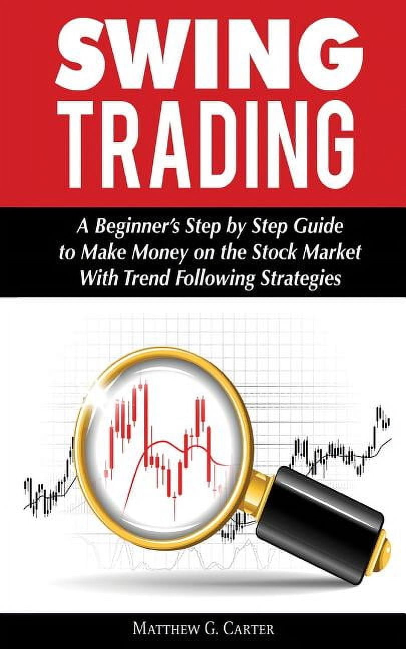 Swing Trading : A Beginner's Step by Step Guide to Make Money on the ...