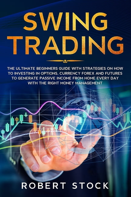 Swing Trading: The Ultimate Beginners Guide with Strategies on How to Investing in Options ...