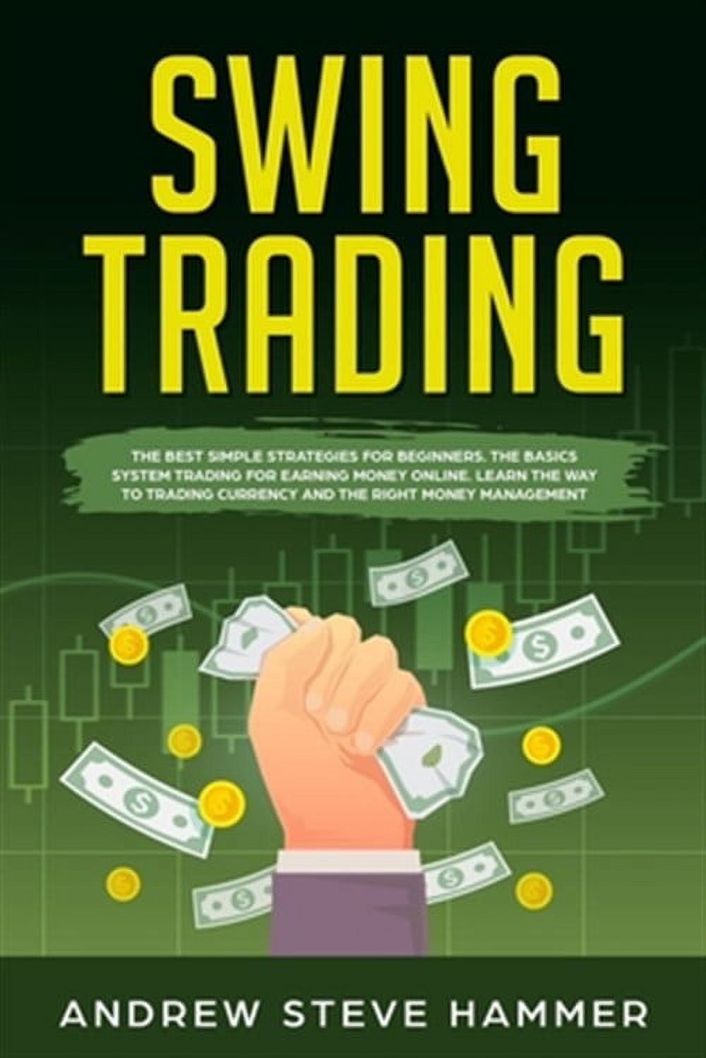 Swing Trading: The proven strategies for beginners to make profits fast in the market. How to ...