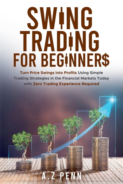 Swing Trading for Beginners: Turn Price Swings into Profits Using Simple Trading Strategies in ...