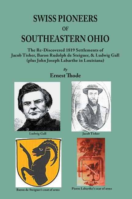 Swiss Pioneers of Southeastern Ohio: The Re-Discovered 1819 Settlements ...