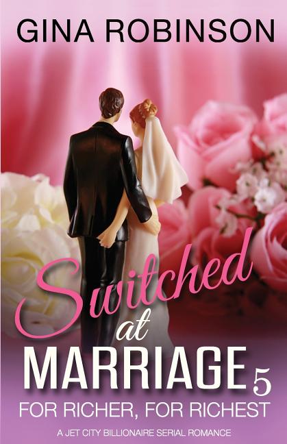 Switched at Marriage: For Richer, For Richest : A Jet City Billionaire ...