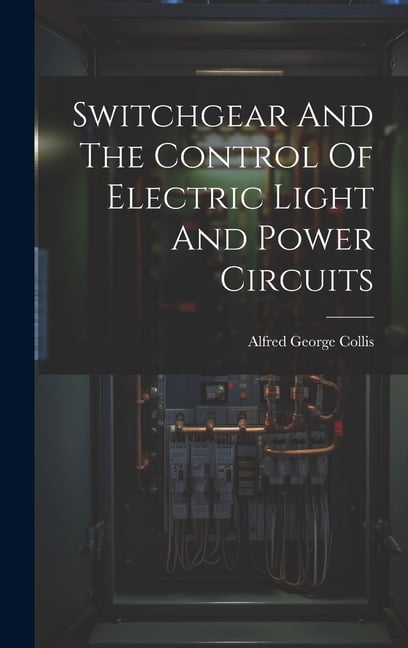 Switchgear And The Control Of Electric Light And Power Circuits ...