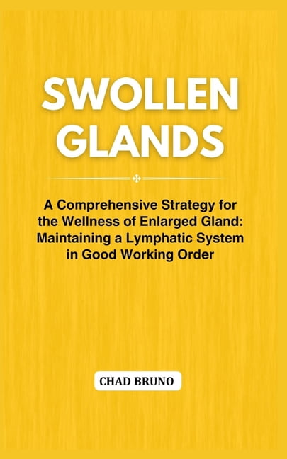 Swollen Glands: A Comprehensive Strategy for the Wellness of Enlarged ...