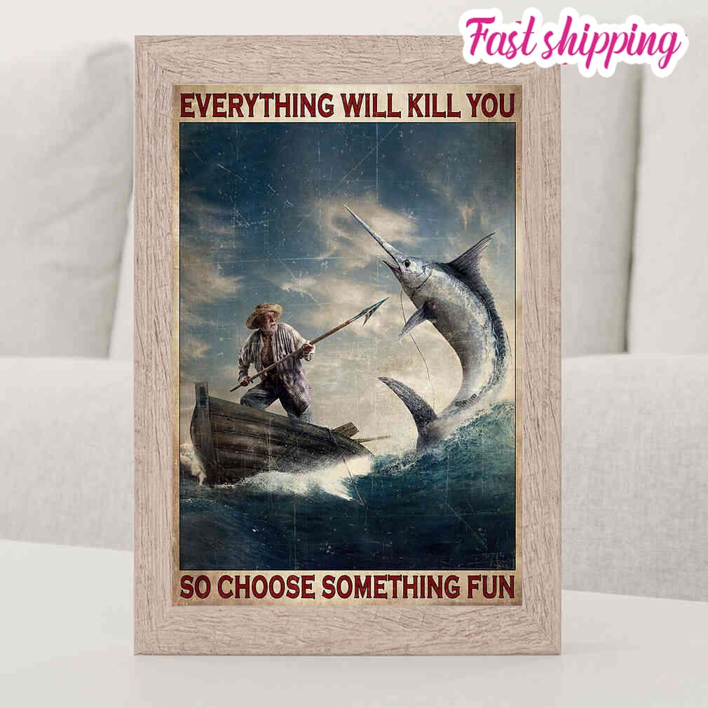 Swordfish Hunt Everything Will Kill You So Choose Something Fun Poster ...