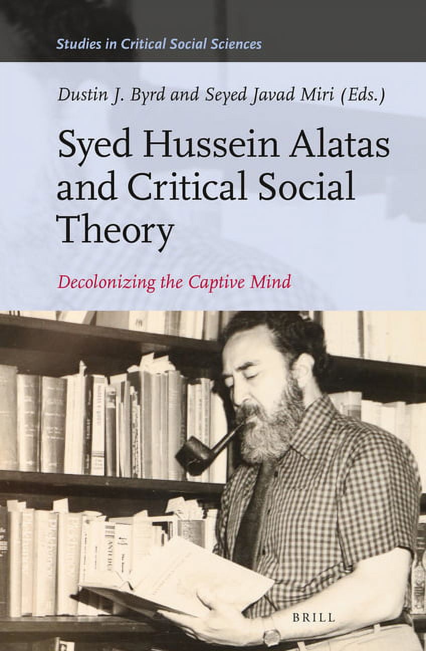 Syed Hussein Alatas and Critical Social Theory : Decolonizing the ...
