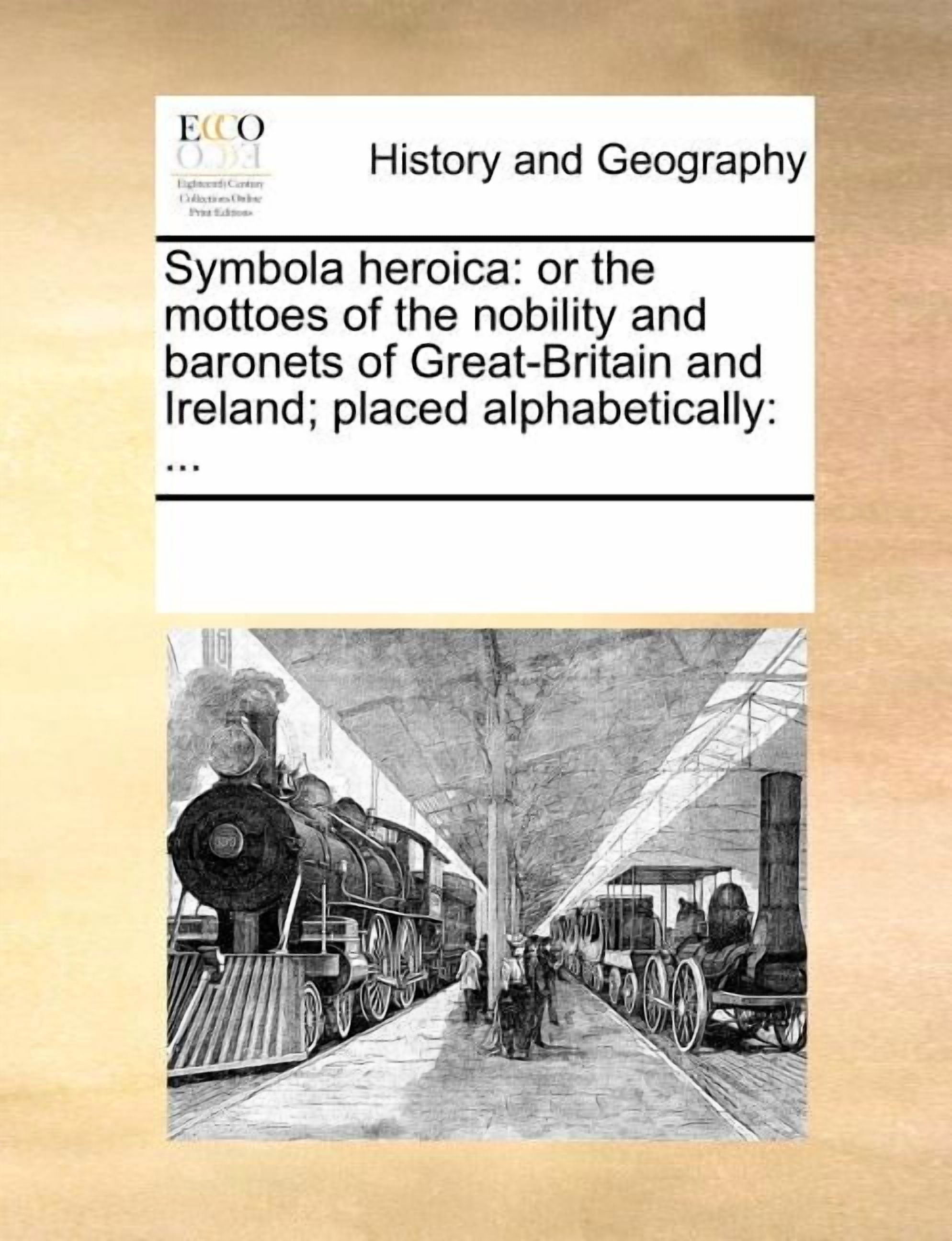 Symbola Heroica : Or the Mottoes of the Nobility and Baronets of Great ...