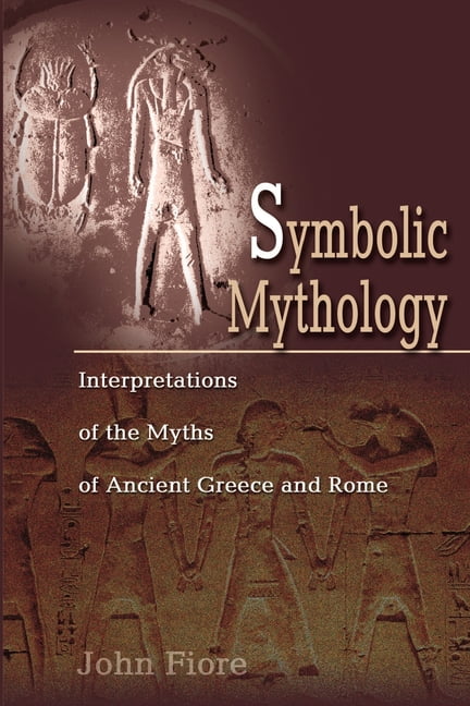 Symbolic Mythology: Interpretations of the Myths of Ancient Greece and ...