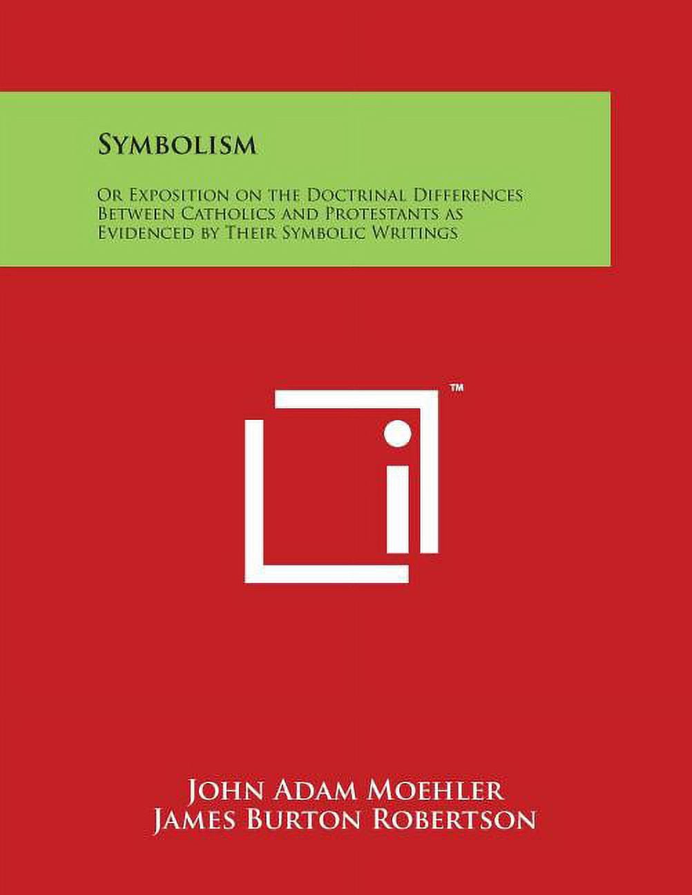 Symbolism : Or Exposition on the Doctrinal Differences Between ...