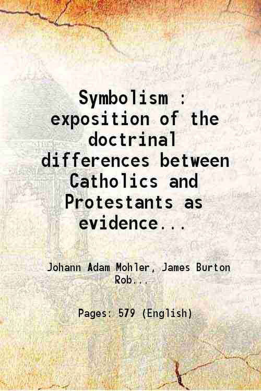 Symbolism : exposition of the doctrinal differences between Catholics ...