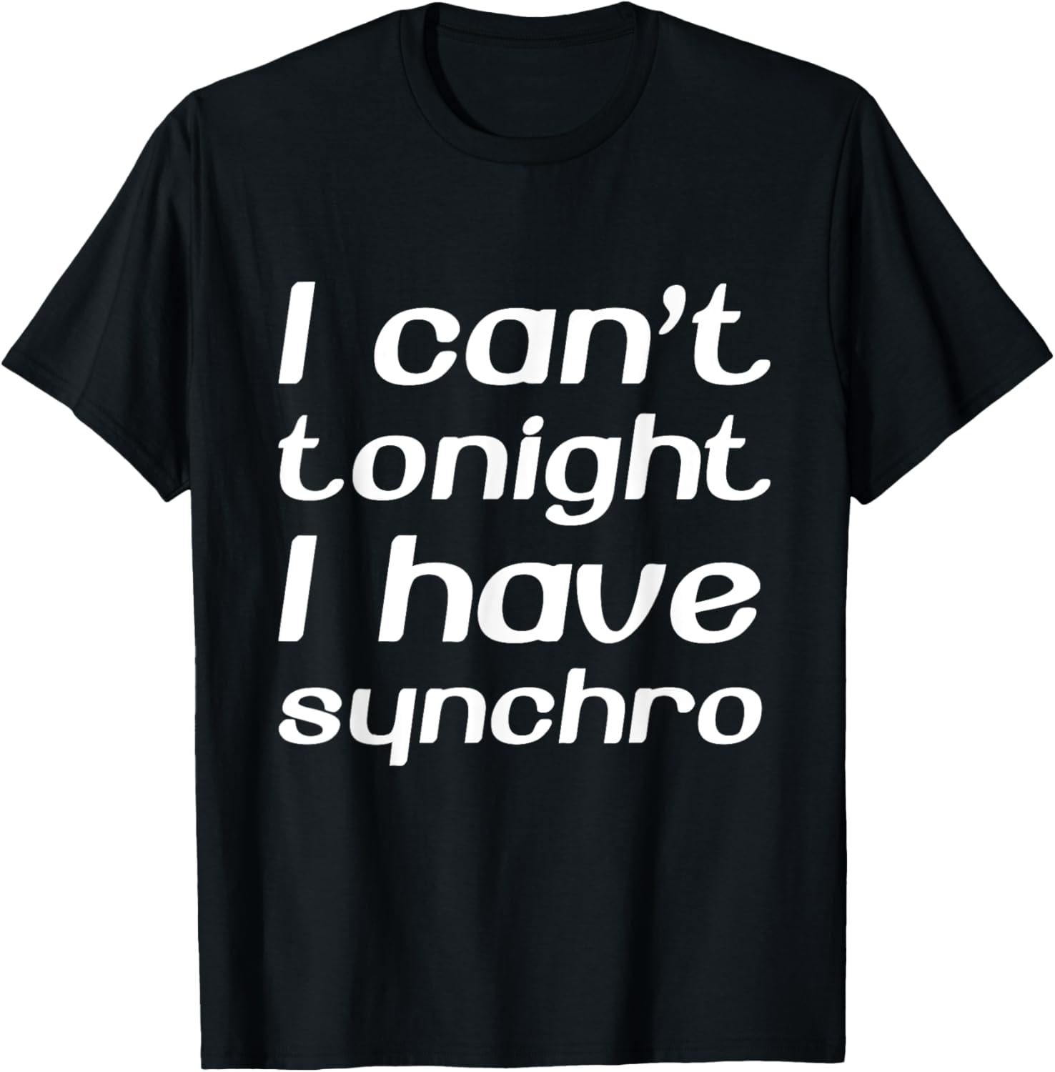 Synchronized Swimming I Can't I Have Synchro T-Shirt - Walmart.com