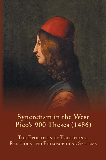 Syncretism in the West: Pico's 900 Theses (1486): The Evolution of ...