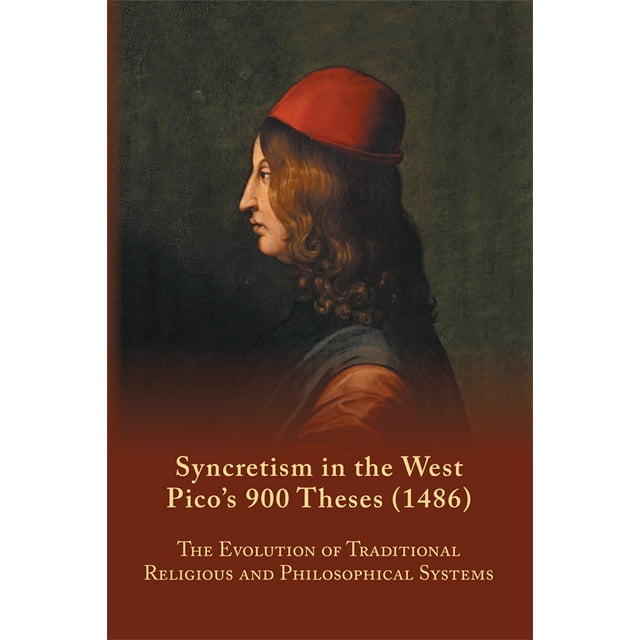 Syncretism in the West: Pico's 900 Theses (1486): The Evolution of ...