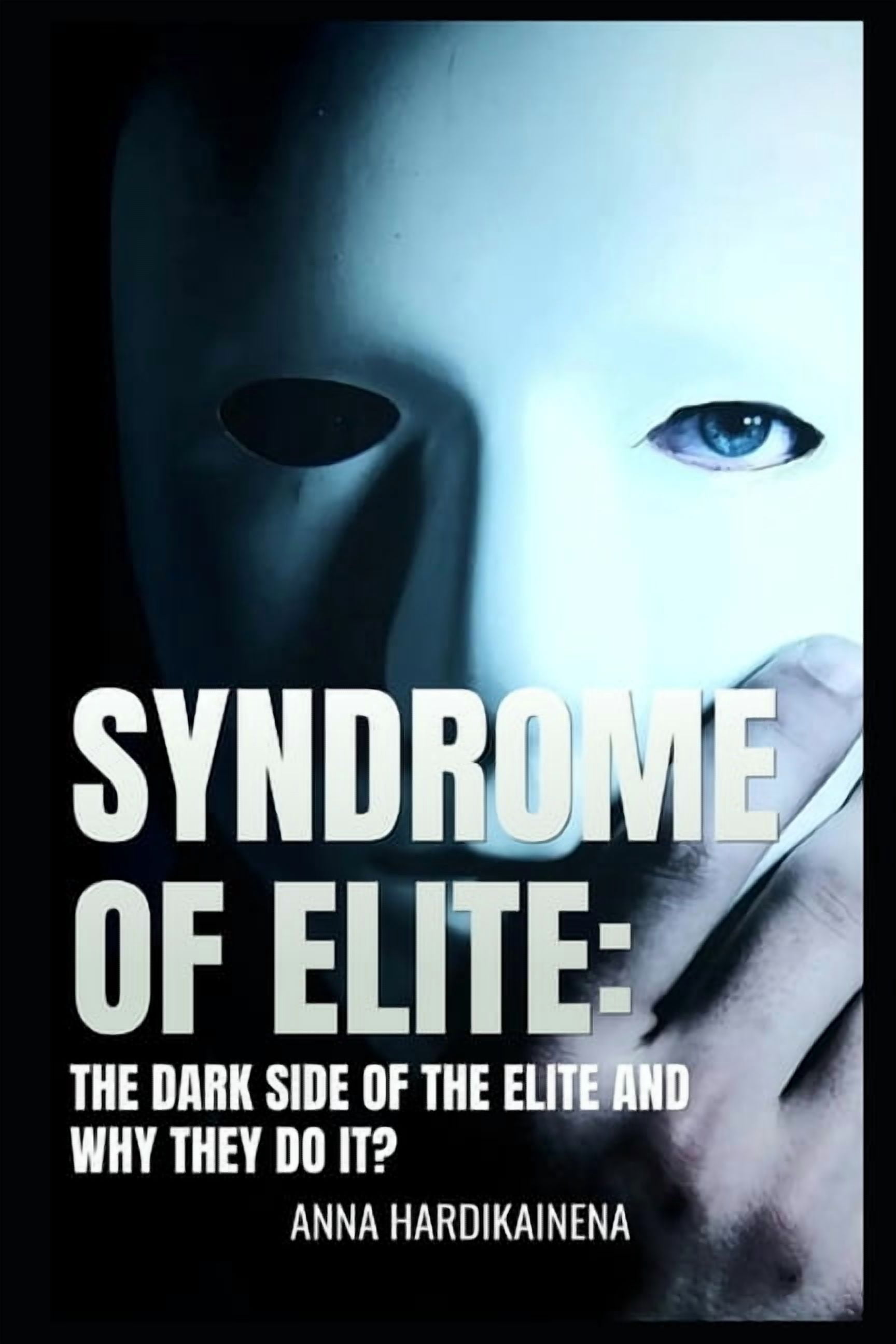 Syndrome of Elite: The Dark Side of the Elite and Why They Do It ...
