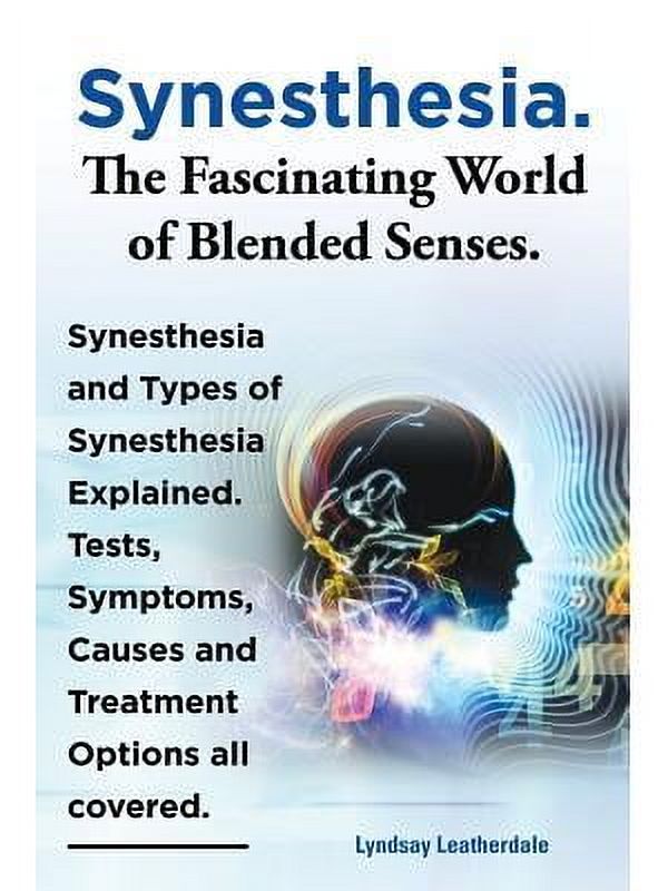 Synesthesia. the Fascinating World of Blended Senses. Synesthesia and ...