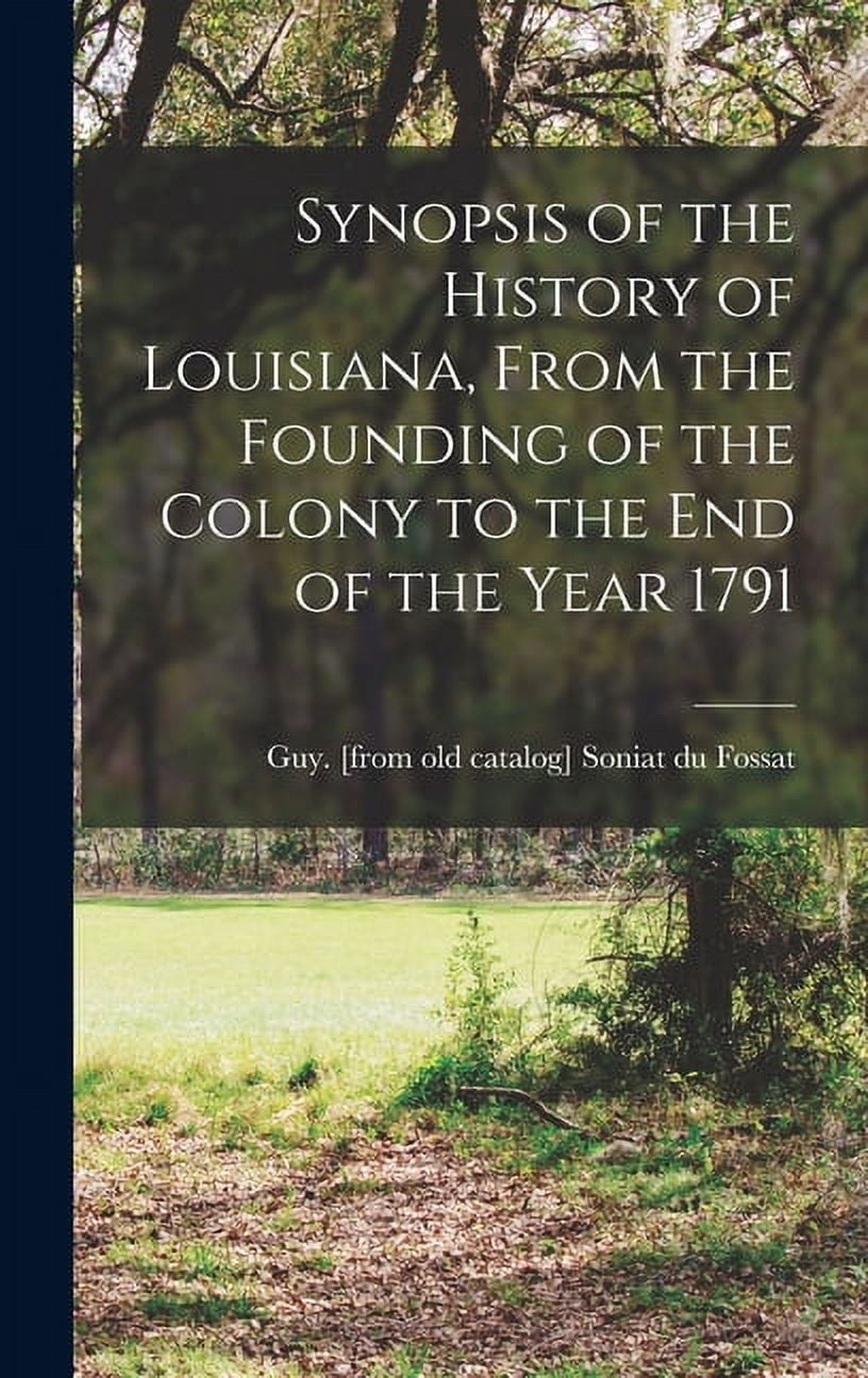 Synopsis of the History of Louisiana, From the Founding of the Colony ...
