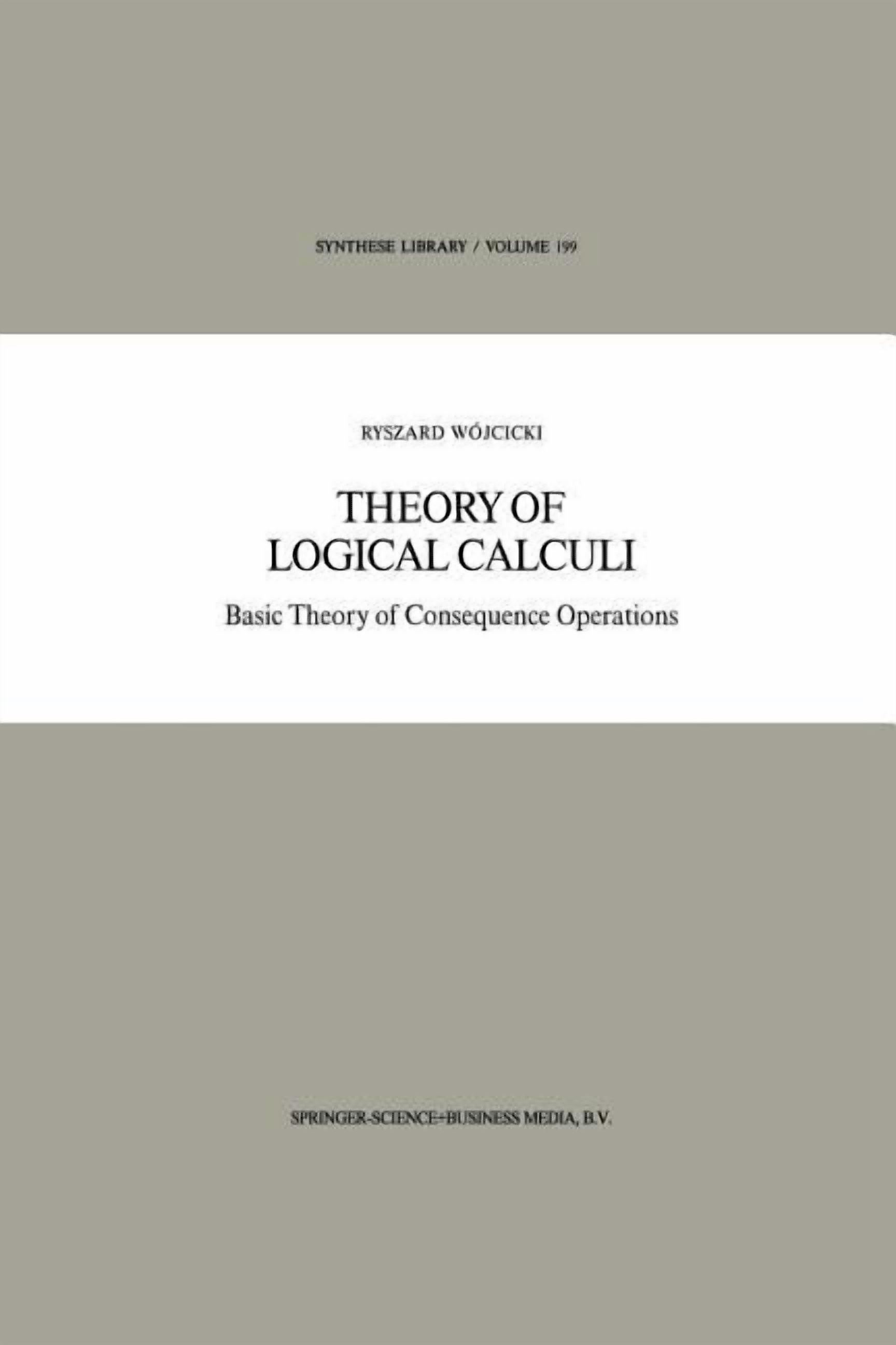 Synthese Library Theory of Logical Calculi: Basic Theory of Consequence ...