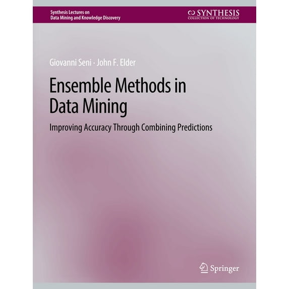 Synthesis Lectures on Data Mining and Kn Ensemble Methods in Data Mining: Improving Accuracy ...
