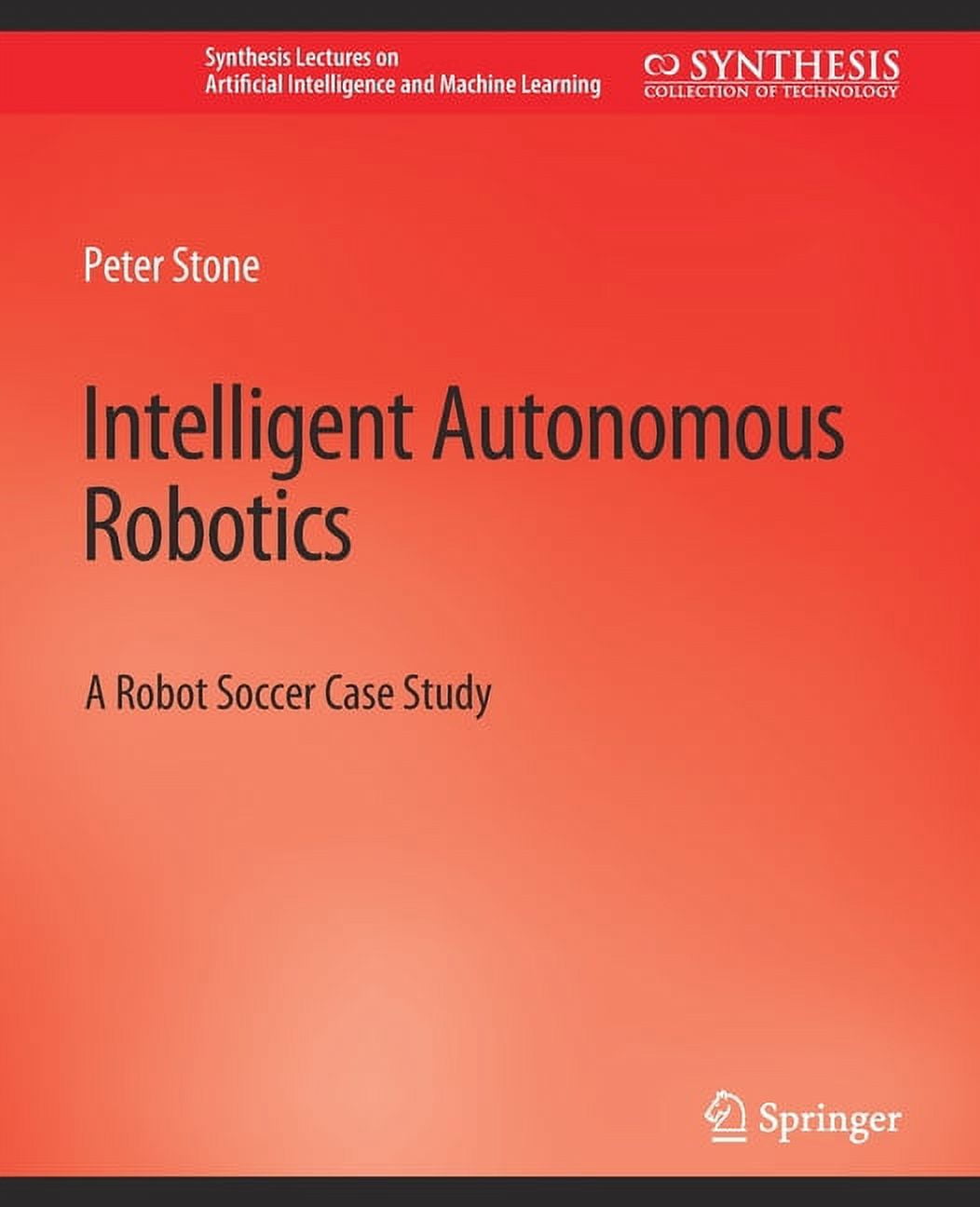Synthesis Lectures On Artificial Intelligence And Machine Le Intelligent Autonomous Robotics A