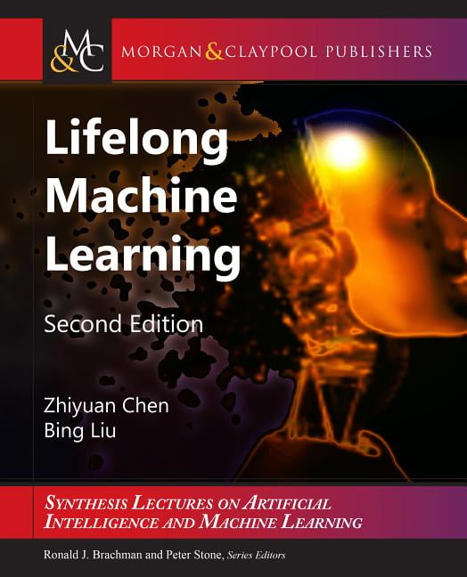 Synthesis Lectures on Artificial Intelligence and Machine Le: Lifelong Machine Learning : Second ...