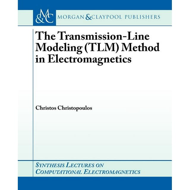 Synthesis Lectures on Computational Electromagnetics: The Transmission-Line Modeling (Tlm ...
