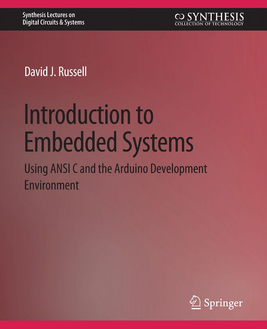Synthesis Lectures on Digital Circuits & Systems: Introduction to Embedded Systems: Using ANSI C ...