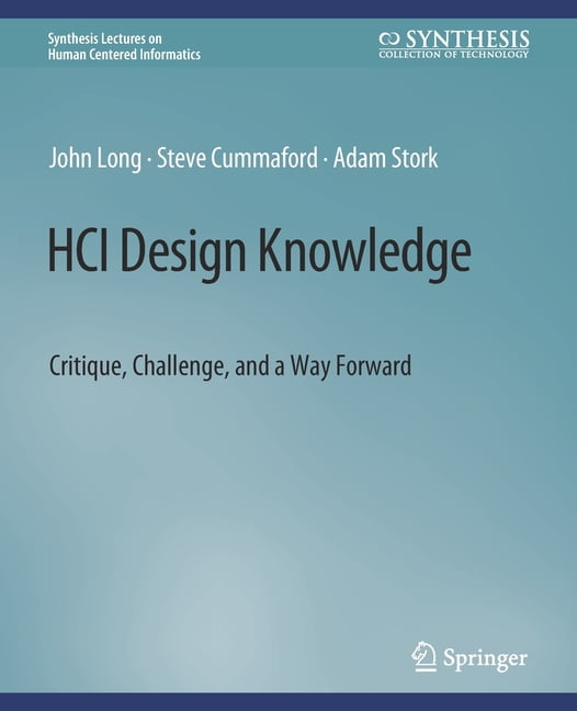Synthesis Lectures on Human-Centered Informatics: Hci Design Knowledge: Critique, Challenge, and ...