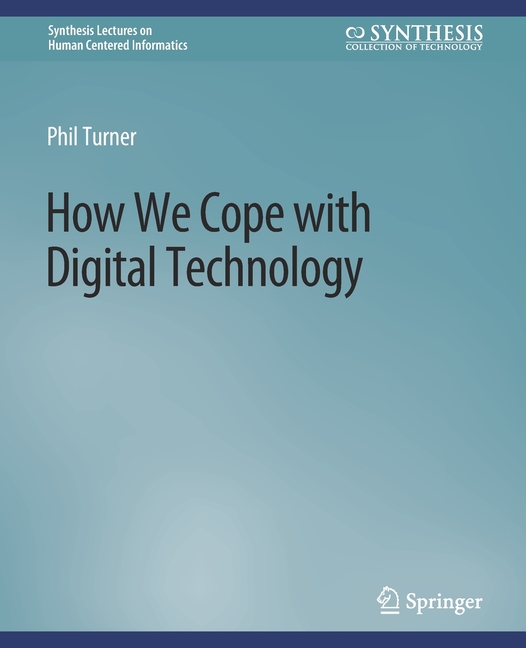 Synthesis Lectures on Human-Centered Informatics: How We Cope with Digital Technology (Paperback ...