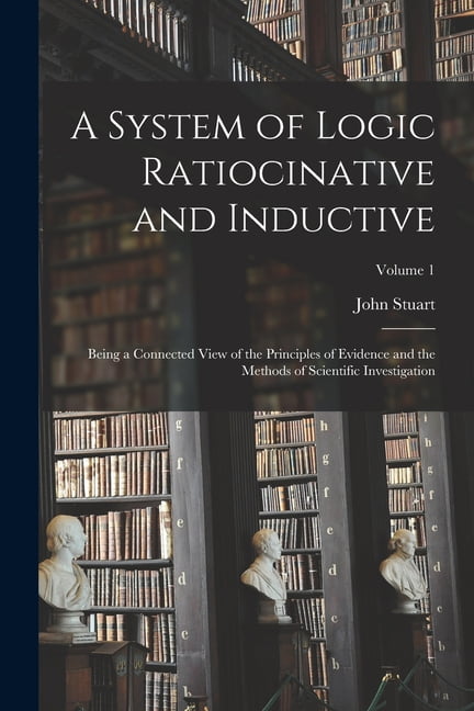 A System of Logic Ratiocinative and Inductive, (Paperback) - Walmart.com