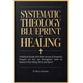 Systematic Theology Blueprint for Healing: A Biblical Guide with Bible ...