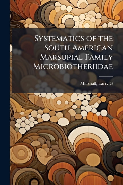 Systematics of the South American Marsupial Family Microbiotheriidae ...