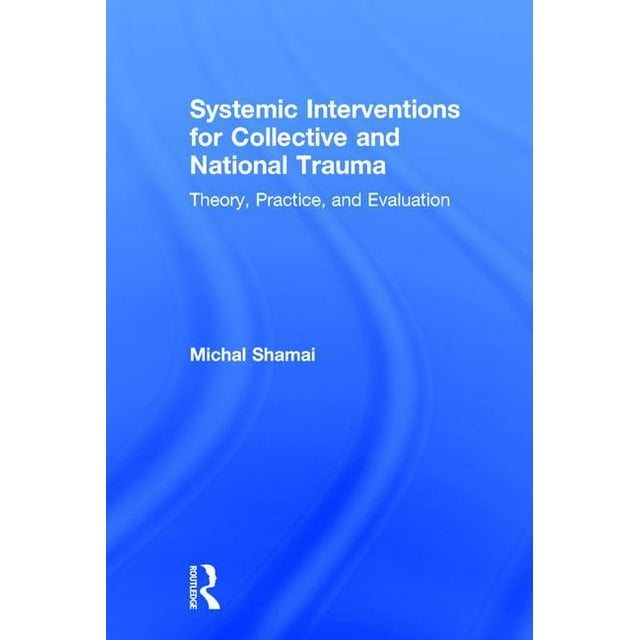 Systemic Interventions for Collective and National Trauma: Theory ...