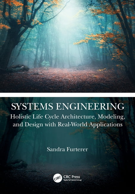 Systems Engineering: Holistic Life Cycle Architecture Modeling and Design with Real-World ...