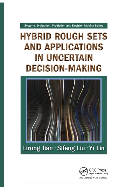 Systems Evaluation, Prediction, and Deci Hybrid Rough Sets and Applications in Uncertain ...