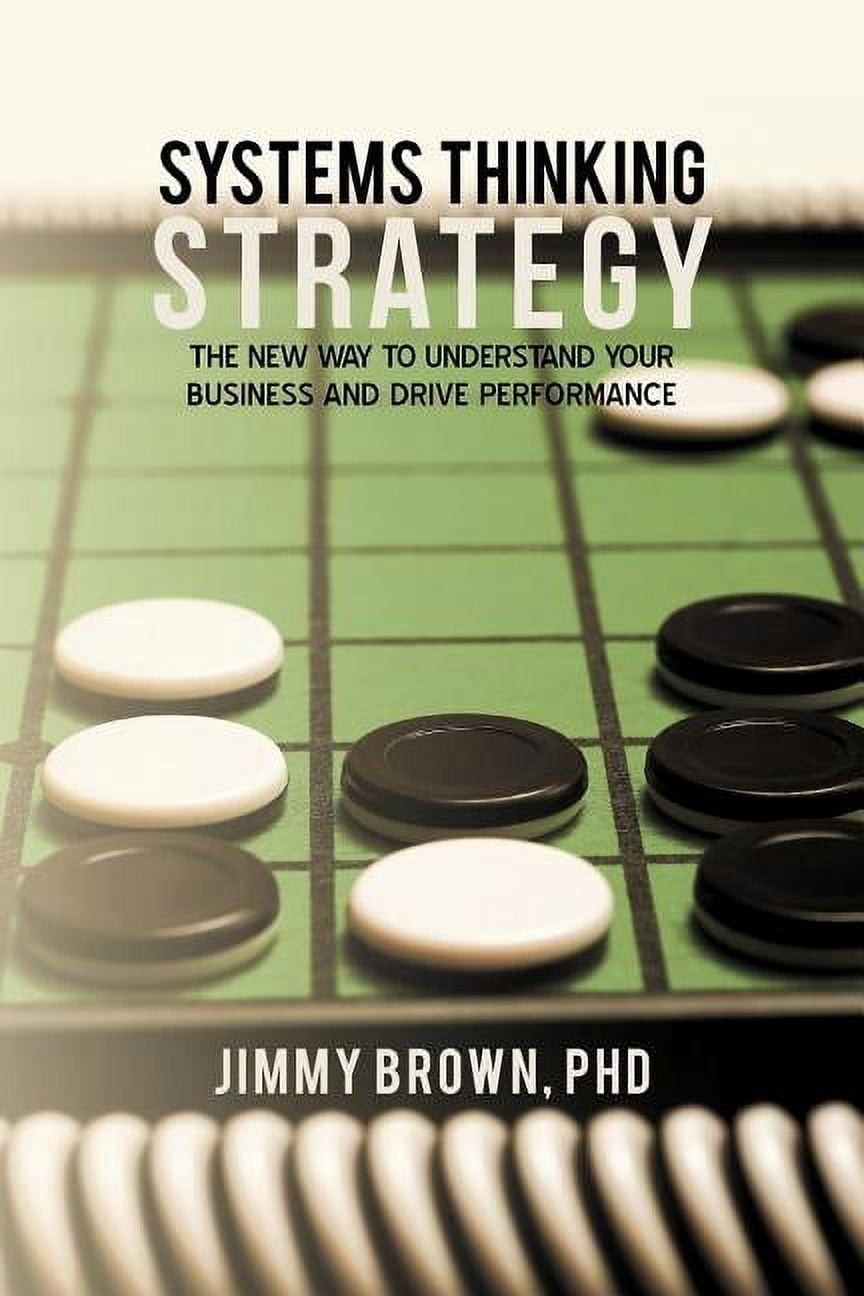 Systems Thinking Strategy: The New Way to Understand Your Business and ...