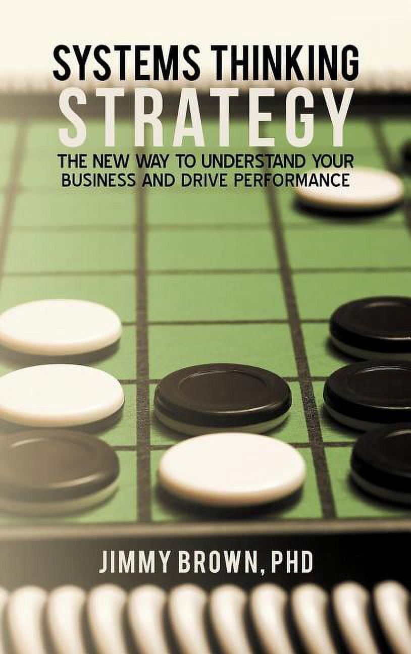 Systems Thinking Strategy : The New Way to Understand Your Business and ...