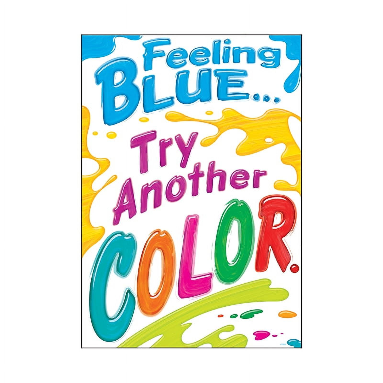 T-A67021 - Feeling Blueâ€¦ Try Another COLOR. ARGUSÂ® Poster by Trend ...