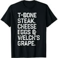 T-BONE STEAK, CHEESE EGGS & WELCH'S GRAPE. Funny design T-Shirt - Walmart.com