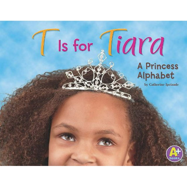 Pre-Owned T Is for Tiara: A Princess Alphabet (Alphabet Fun) Hardcover ...