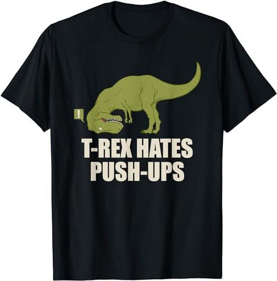 T-Rex Hate Push Ups T Rex Push-Up Gym Workout T-Shirt - Walmart.com
