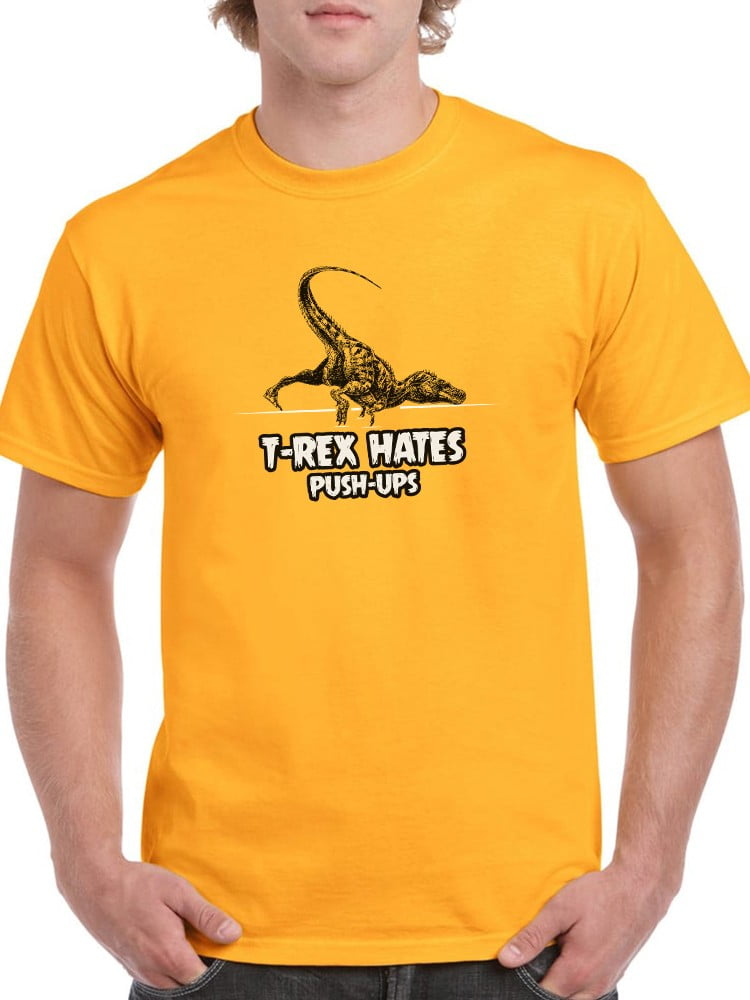 "T-Rex Hates Push Ups" Funny Quote T-Rex Falling Graphic Men Gold T ...