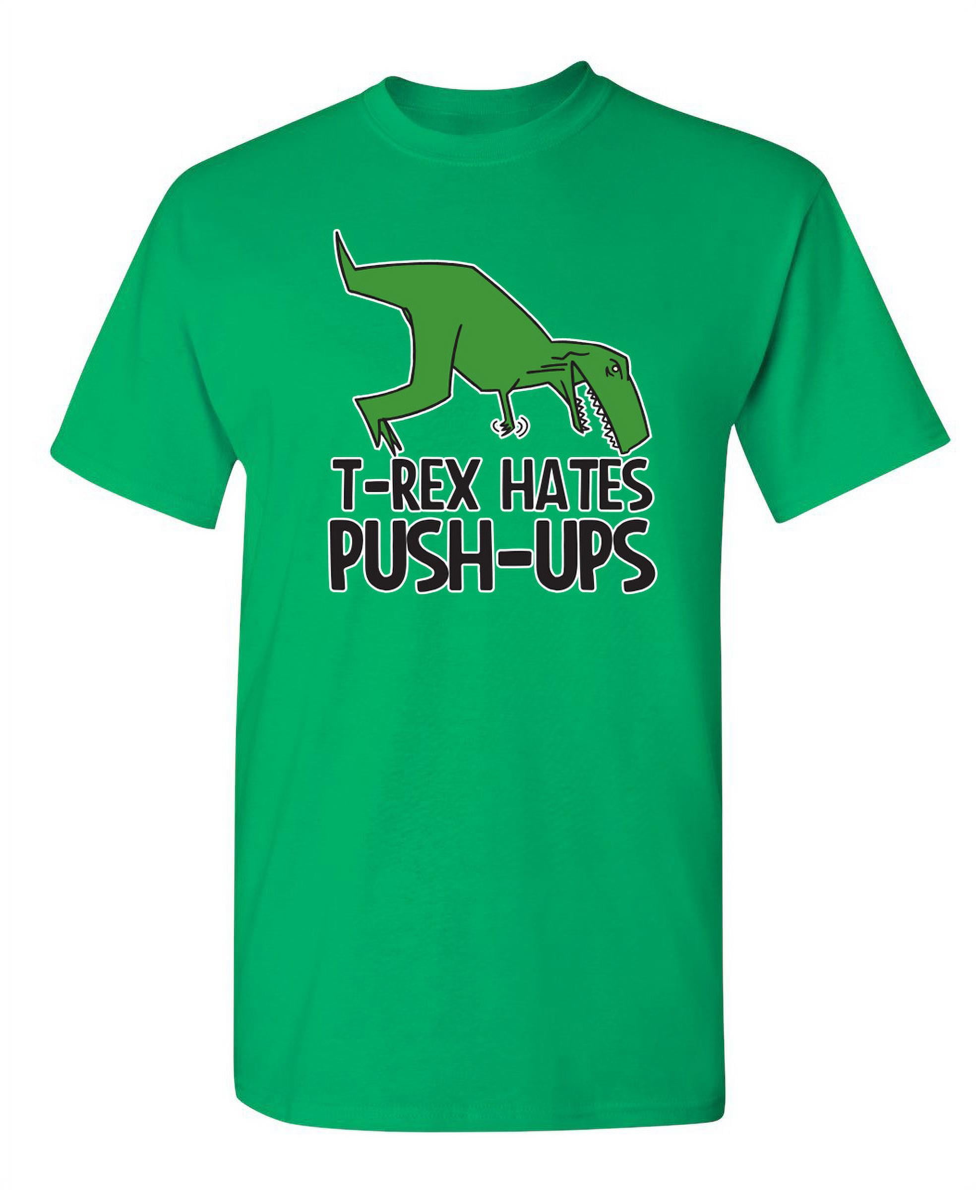 T Rex Hates Push Ups Soft Shirt Sarcastic Humorous Graphic Tees Novelty