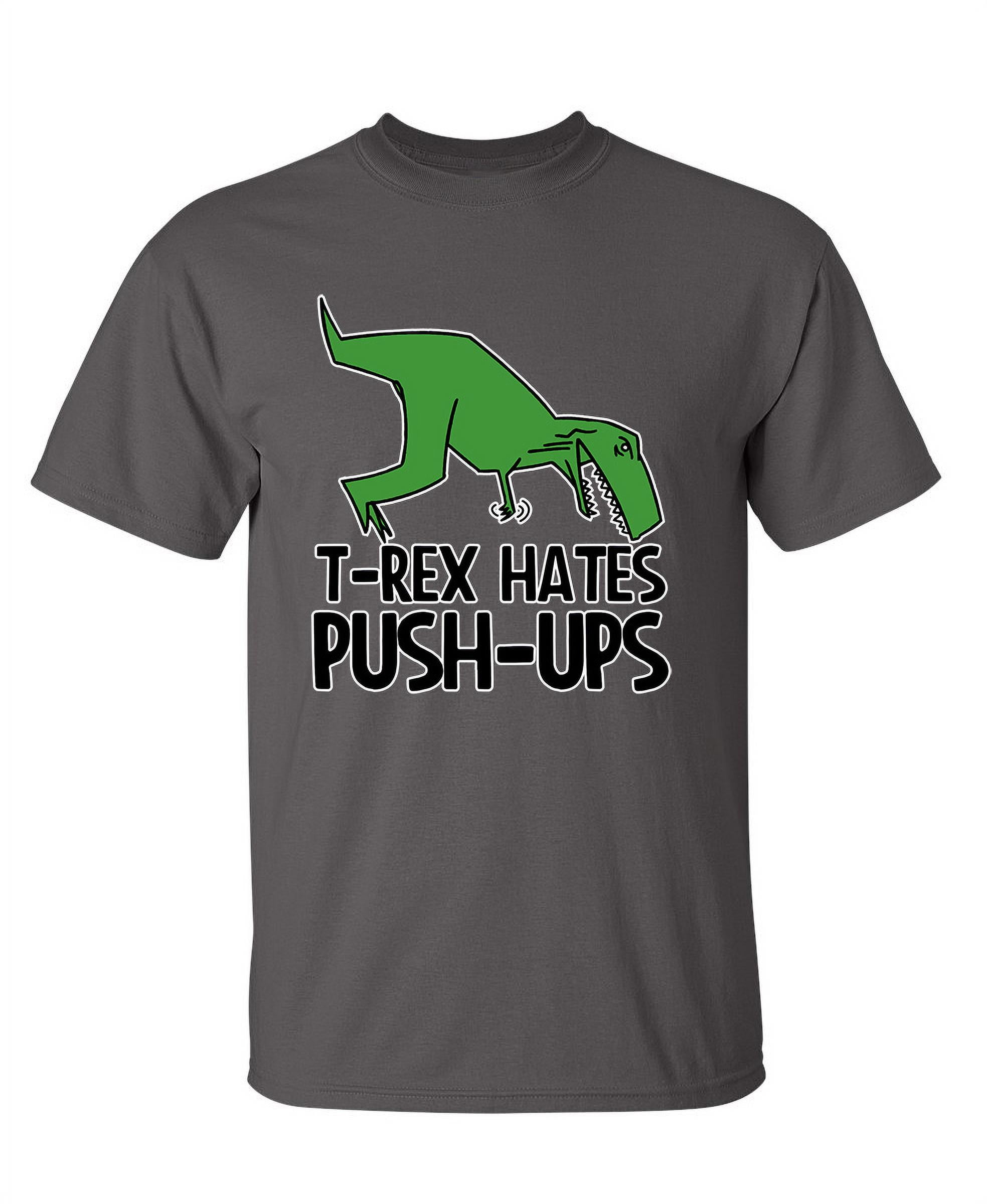 T-Rex Hates Push-Ups Soft Shirt Sarcastic Humorous Graphic Tees Novelty ...