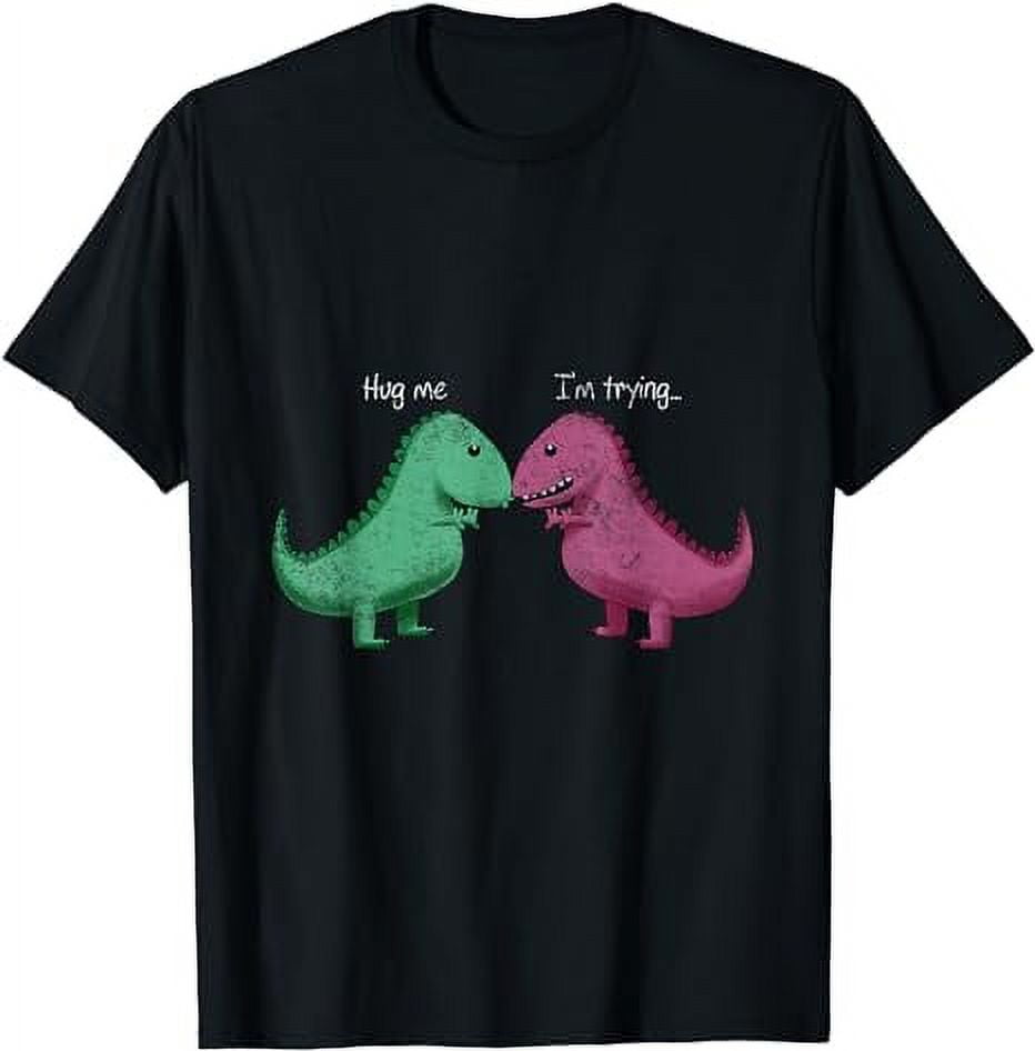 T-Rex Hug Me Im Trying Funny Dinosaur Pun Joke Humor Gift black T-Shirt ...