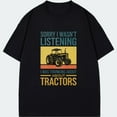 T Shirt Black Tractor Graphic And Text Sorry I Wasnt Listening I Was ...