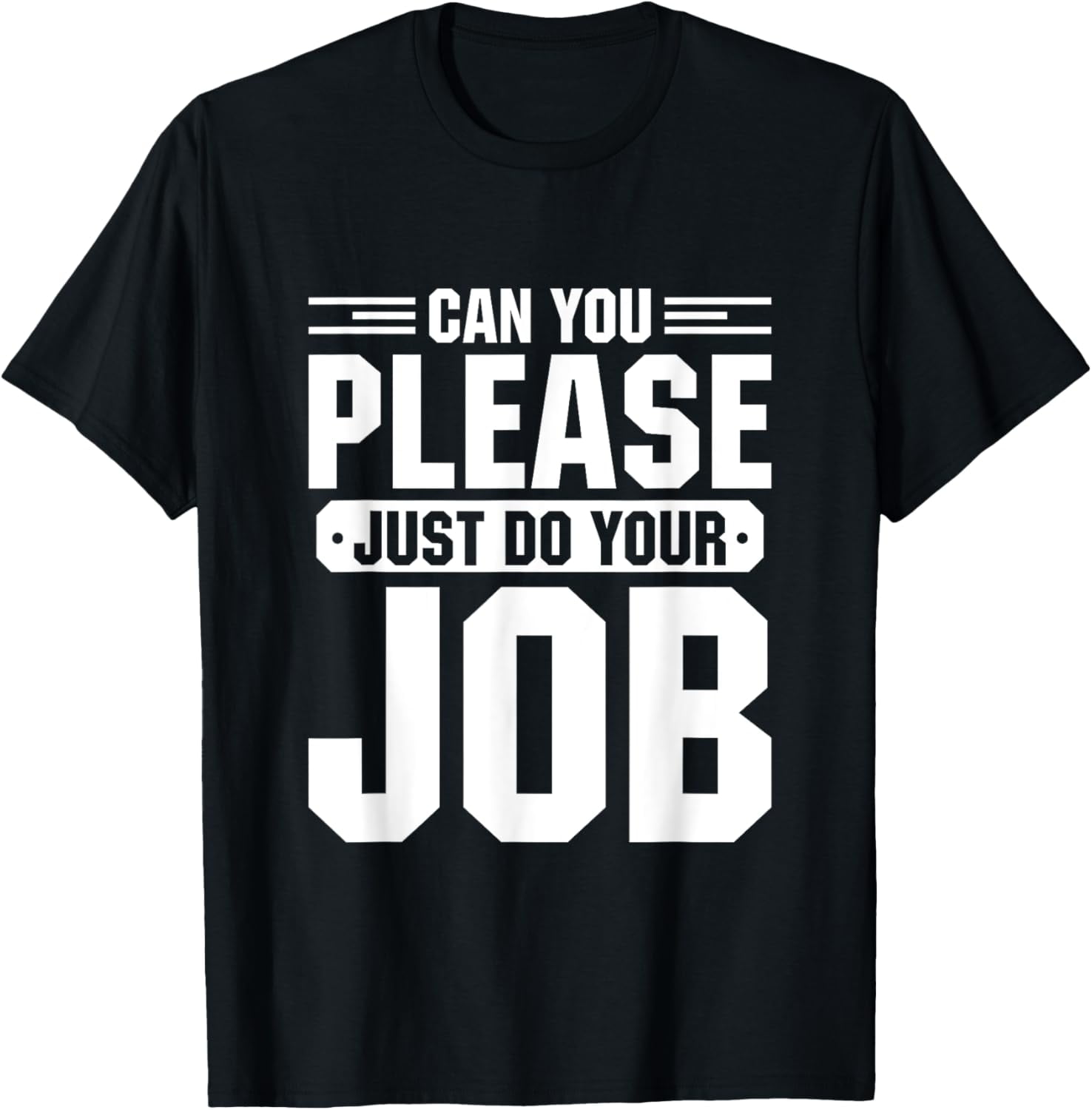 T-Shirt Can You Please Just Do Your Job - Walmart.com