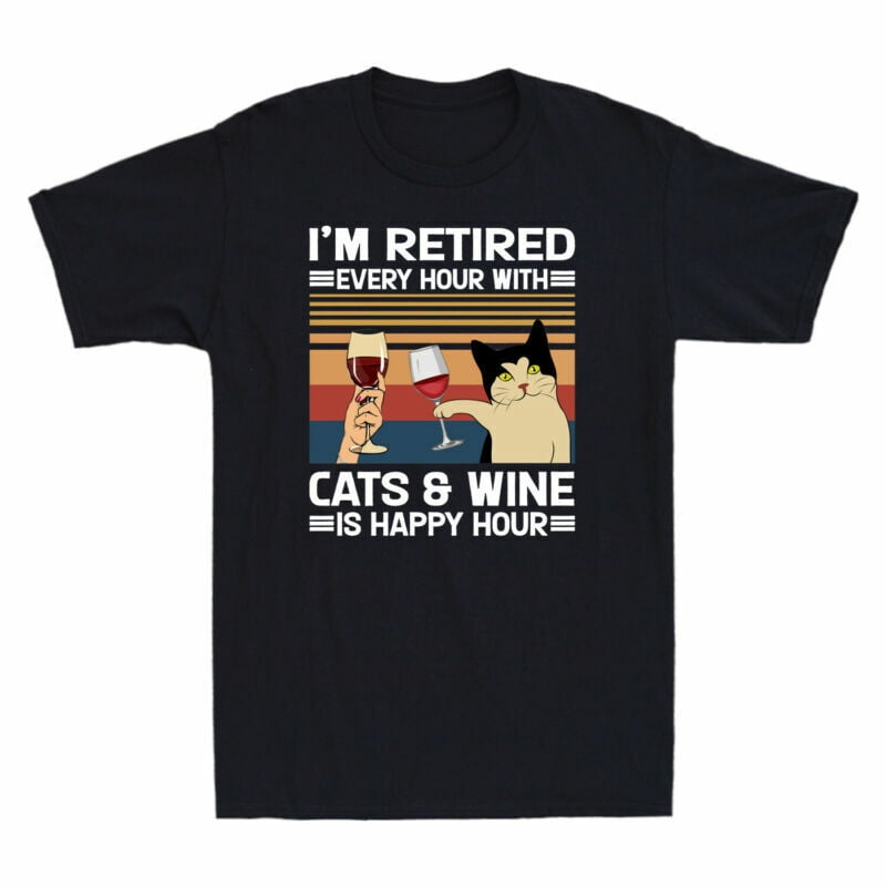 T-Shirt Cotton Retired Wine Hour Every & I'm Funny Cats Is Hour Men's ...