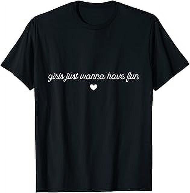T-Shirt Girls Just Wanna Have Fun - Walmart.com