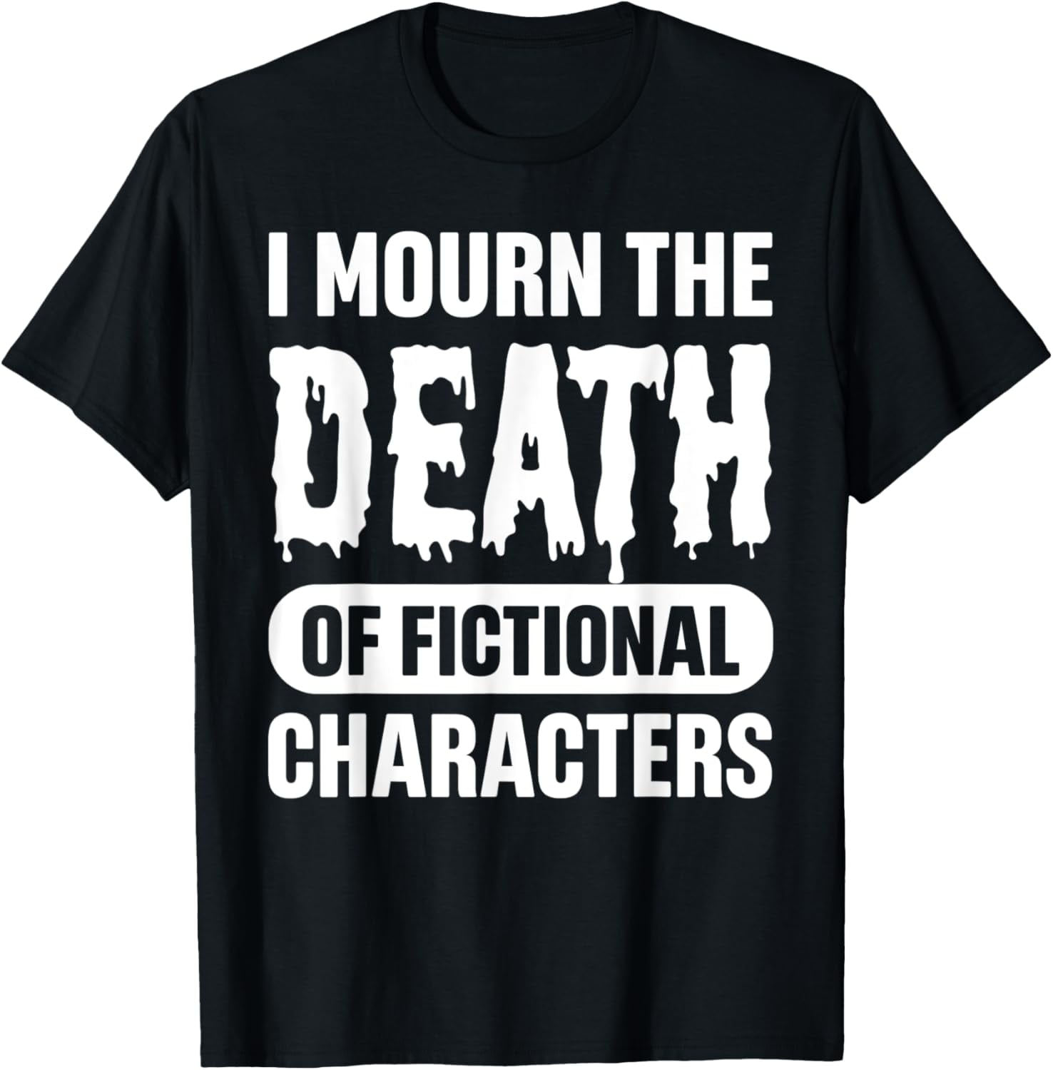 T-Shirt I Mourn The Death Of Fictional Characters - Walmart.com